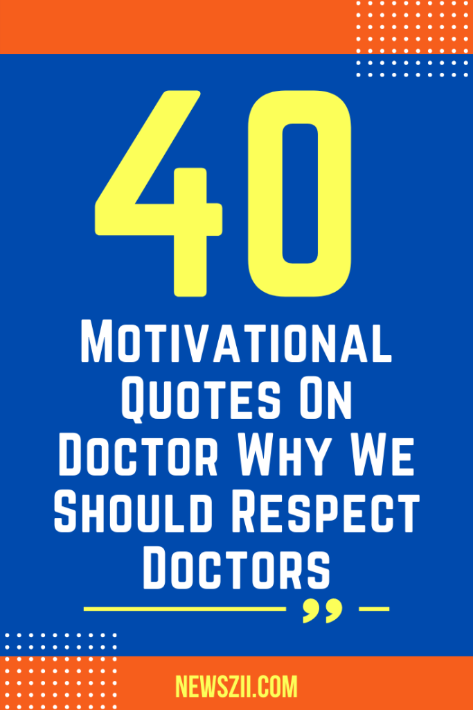 40 Quotes On Doctor Why We Should Respect Doctors