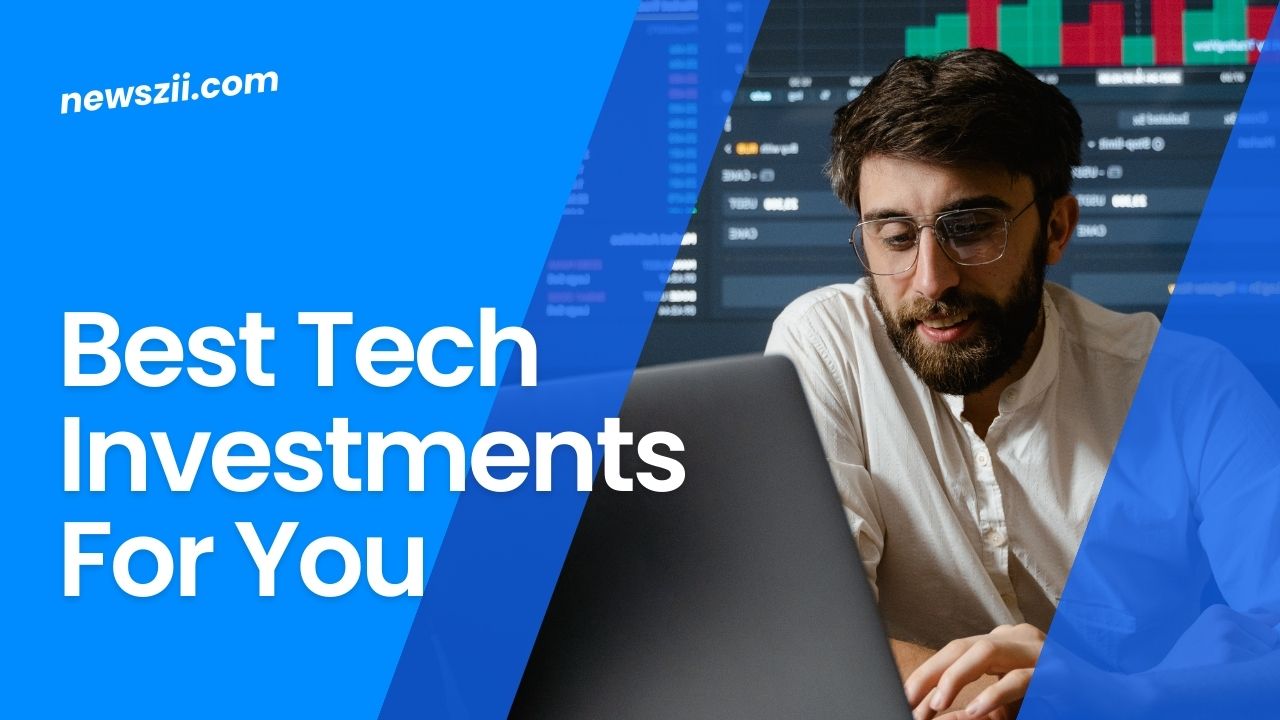 Best Tech Investments For You To Invest Your Money Wisely
