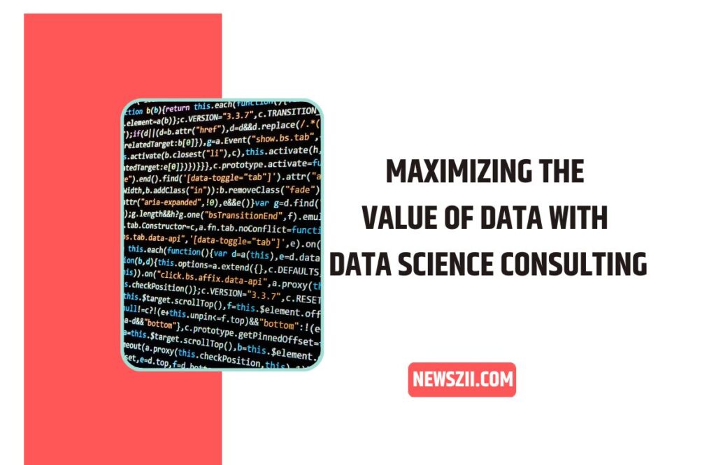 Maximizing The Value Of Data With Data Science Consulting
