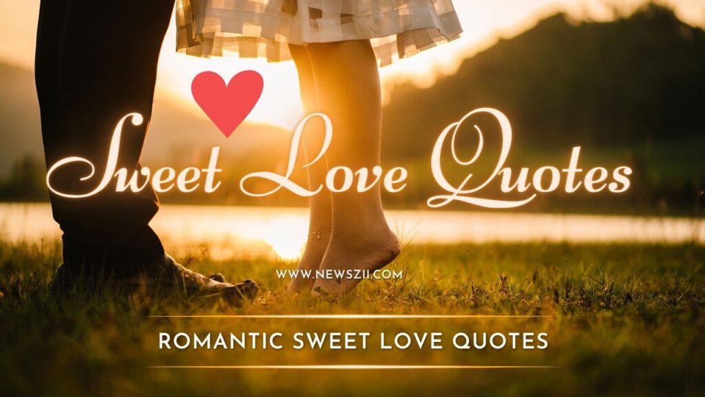 343 Romantic Sweet Love Quotes For A Memorable Relationship