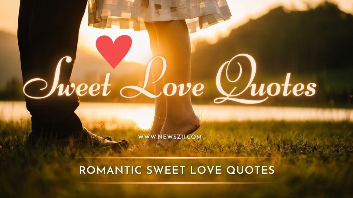 343 Romantic Sweet Love Quotes For A Memorable Relationship