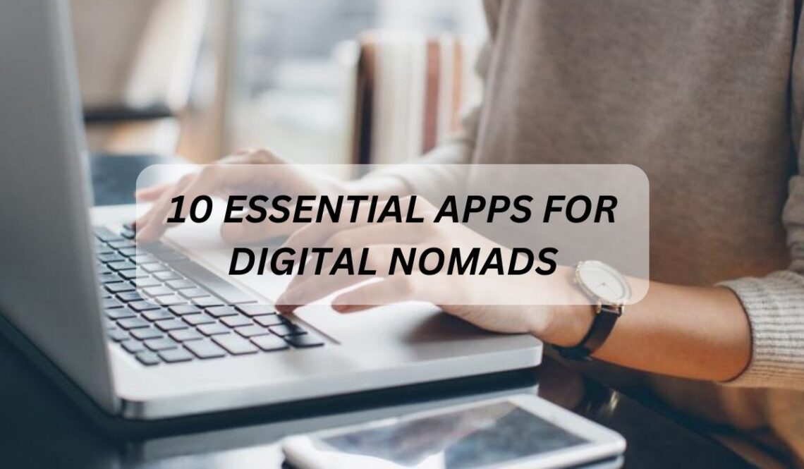 10 Essential Apps For Digital Nomads