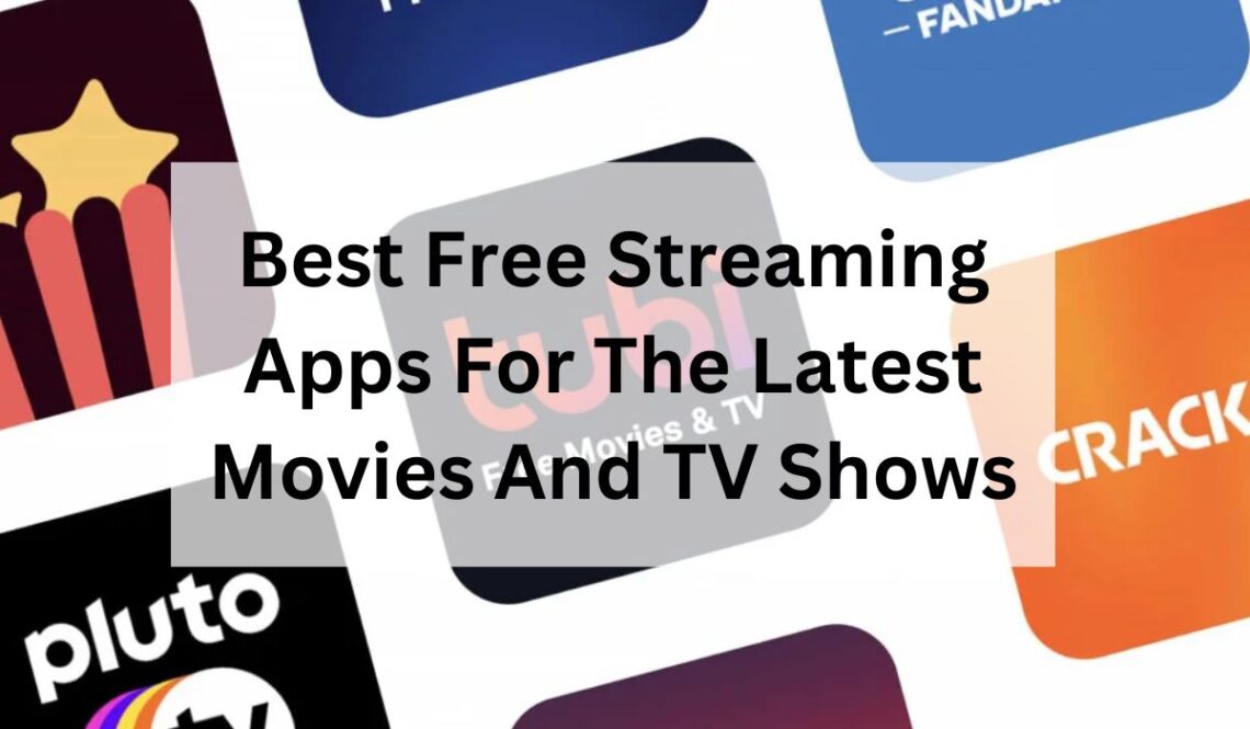Best Free Streaming Apps For The Latest Movies And TV Shows